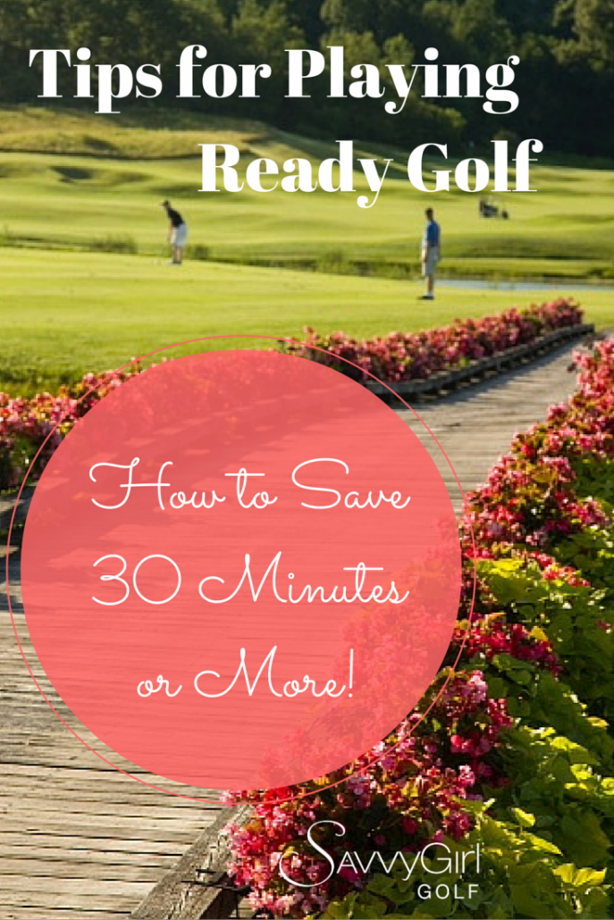 Ready Golf Tips: How to Save 30 Minutes or More a Round - Savvy Girl Golf